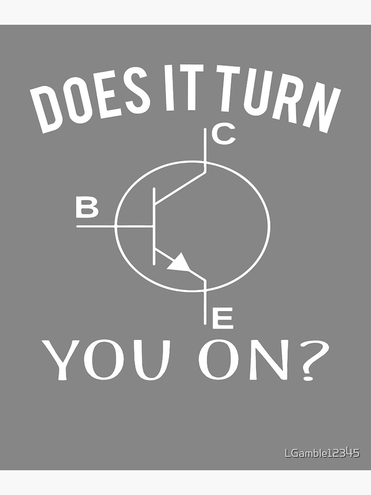 "Funny Does it turn you on transistor & science" Poster for Sale by ...