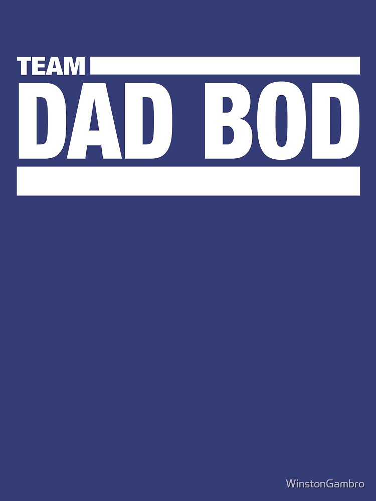 "Team Dad Bod" T-shirt for Sale by WinstonGambro | Redbubble | the ...