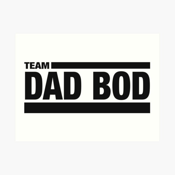 "Team Dad Bod (Black)" Art Print for Sale by WinstonGambro | Redbubble