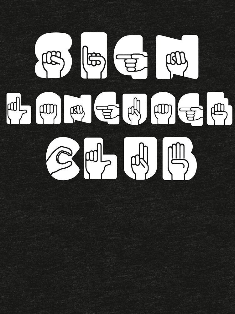  Sign Language Club T shirt By Saltedcottonco Redbubble