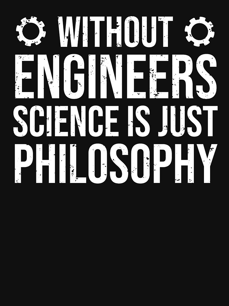 "Funny Without Engineers Science Philosophy T-shirt" T-shirt by zcecmza ...
