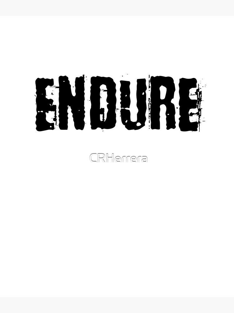 "Endure" Poster by CRHerrera | Redbubble