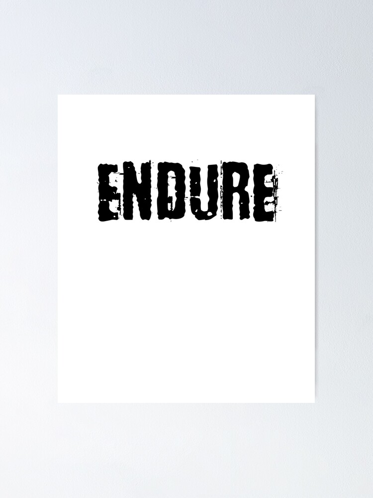 "Endure" Poster by CRHerrera | Redbubble