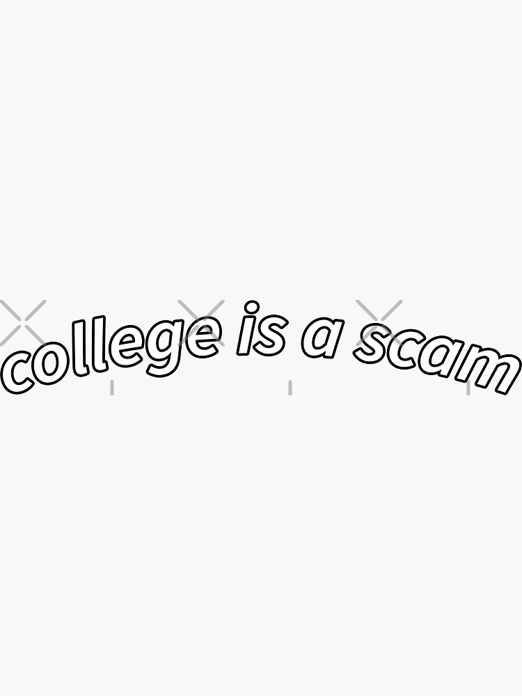 "college is a scam" Sticker for Sale by lushlakes | Redbubble