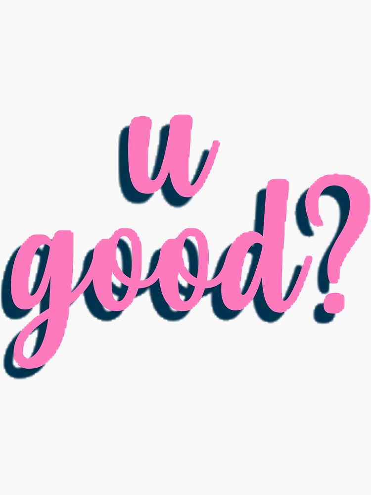 "u good?" Sticker for Sale by cassietX | Redbubble