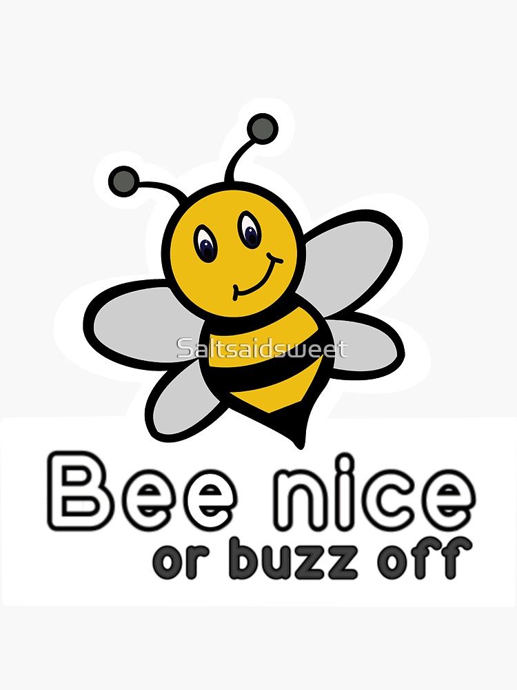 "Bee Nice or Buzz Off" Sticker for Sale by Saltsaidsweet | Redbubble