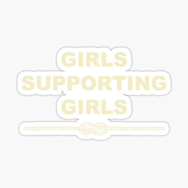 "GIRLS SUPPORTING GIRLS" Sticker by mikavstheworld | Redbubble