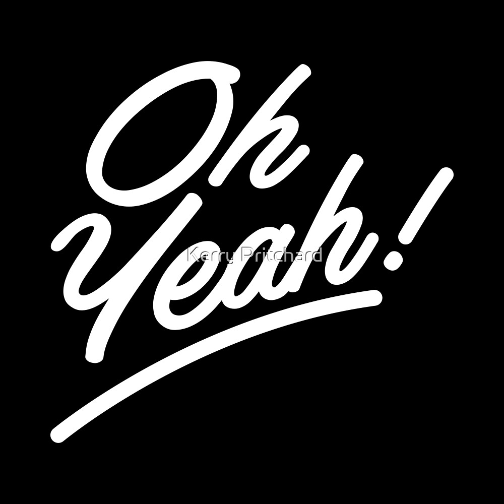 "Oh Yeah!" by WordFandom | Redbubble