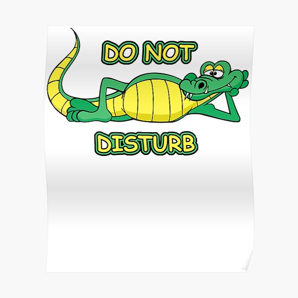 "Crocodile Do Not Disturb Say" Poster by PMPTV | Redbubble
