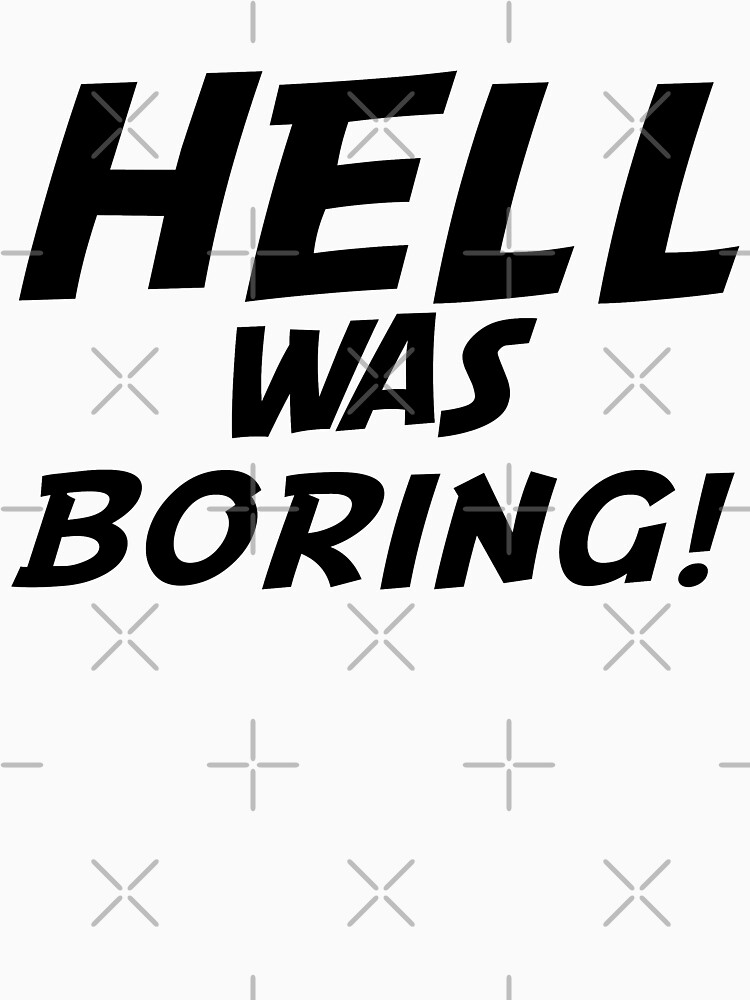 "Hell was boring" T-shirt by emphatic | Redbubble