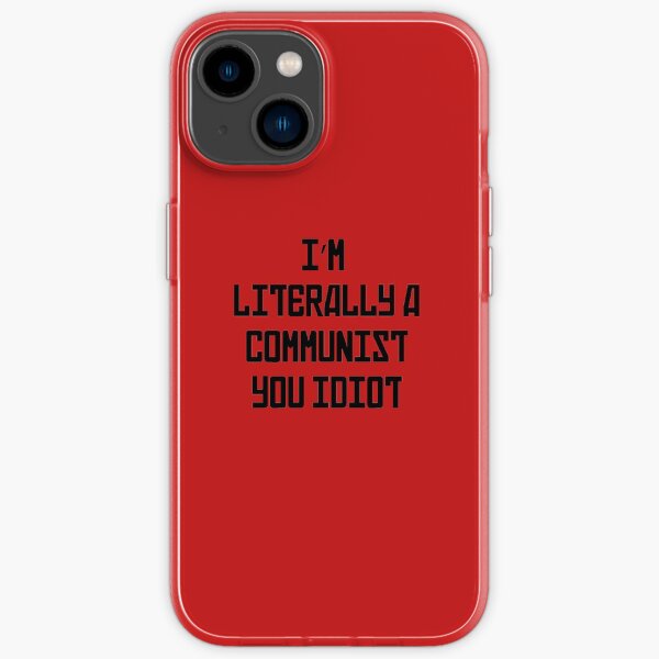 ""I'm Literally a Communist you idiot!" " iPhone Case for Sale by ...