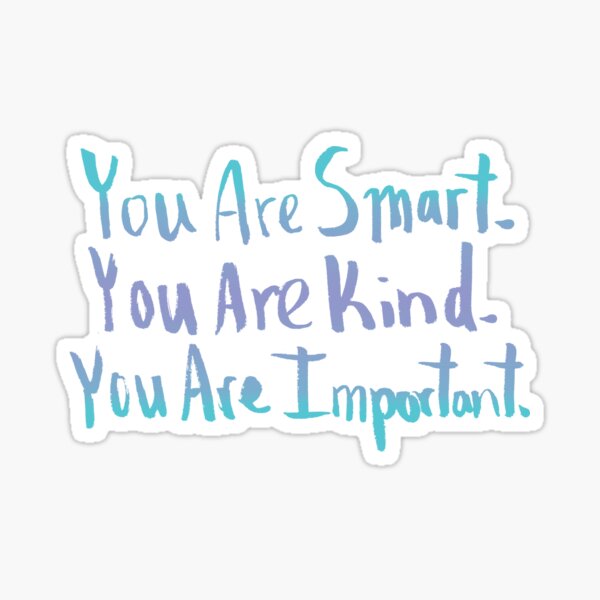 "You Are Smart. You Are Kind. You Are Important." Sticker for Sale by ...