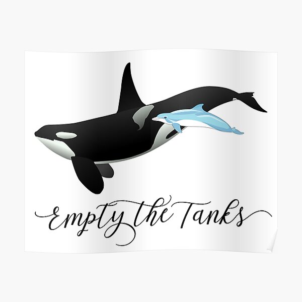 "Empty the Tanks Orca Killer Whale Dolphin " Poster by ColorFlowArt ...