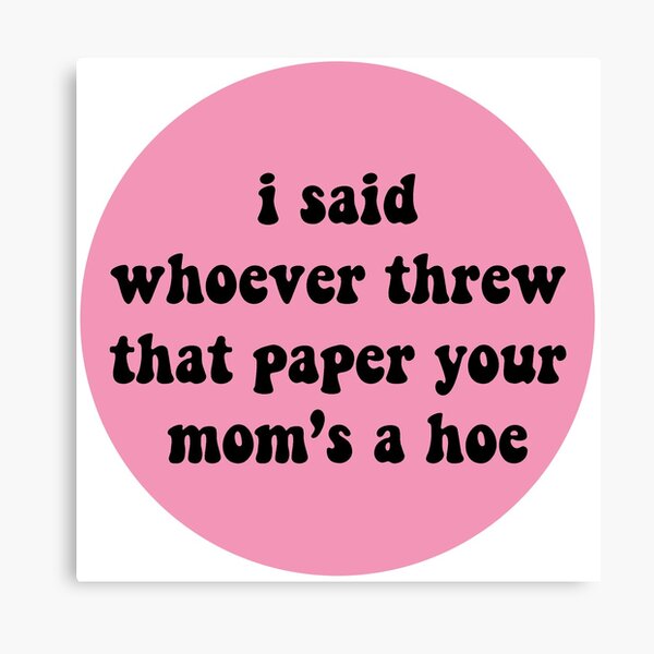 Whoever Threw That Paper Your Moms A Hoe Vine Wall Art | Redbubble