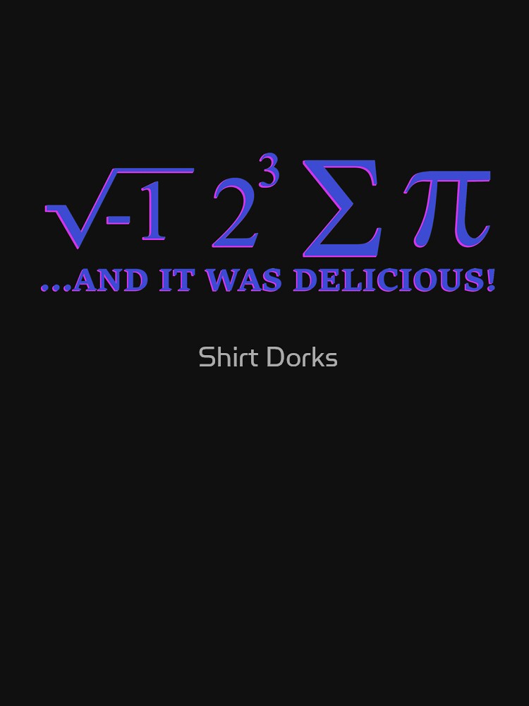"I ate sum pi.... and it was delicious" T-shirt for Sale by Shiertdork ...