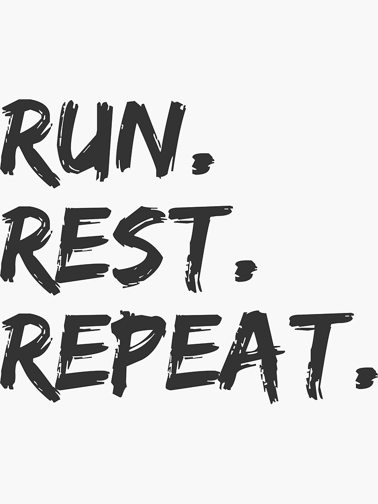 "Run. Rest. Repeat." Sticker by Smiles4Days | Redbubble