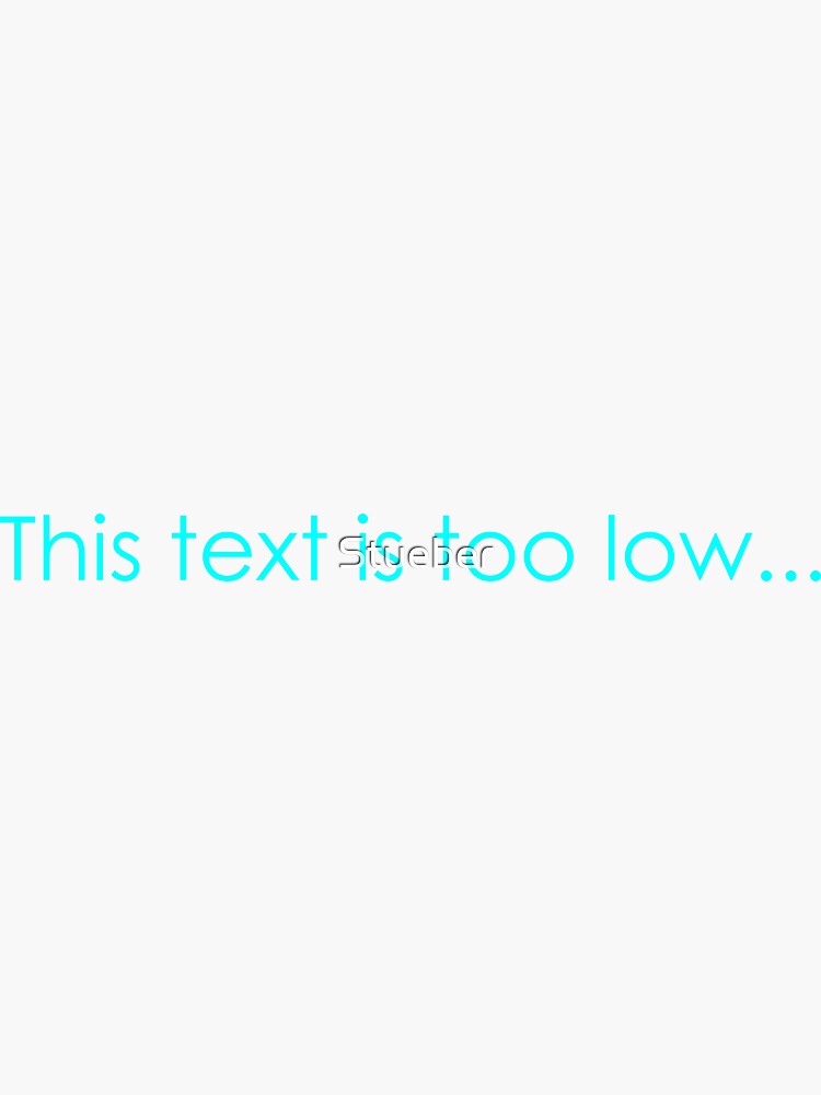 "This text is too low" Sticker for Sale by Stueber | Redbubble