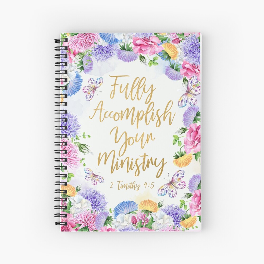 "FULLY ACCOMPLISH YOUR MINISTRY (Floral Design)" Spiral Notebook for ...