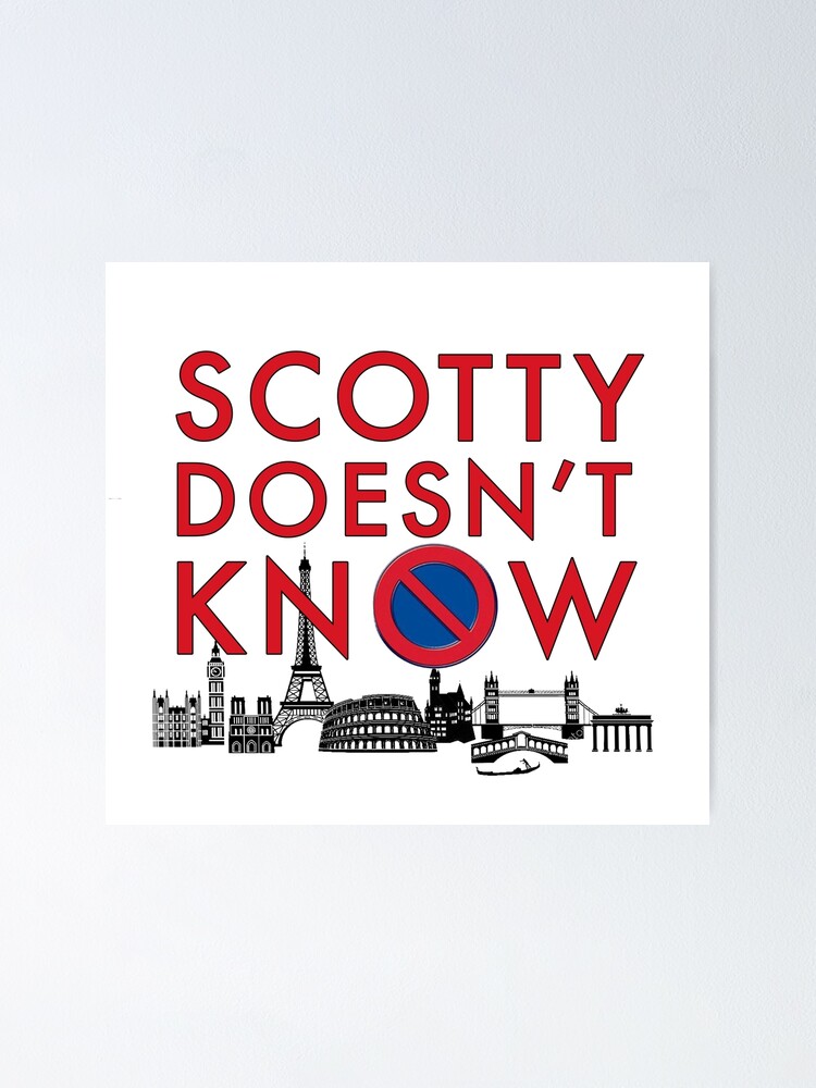 "SCOTTY DOESN'T KNOW" Poster for Sale by themarvdesigns | Redbubble