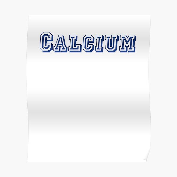 Calcium Posters | Redbubble