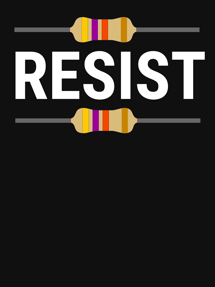"Resist Funny Electronic Resistor Engineer T-Shirt" T-shirt for Sale by ...