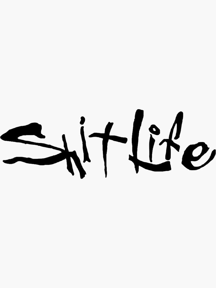 "Shit Life " Sticker for Sale by FeebleCursedOne | Redbubble