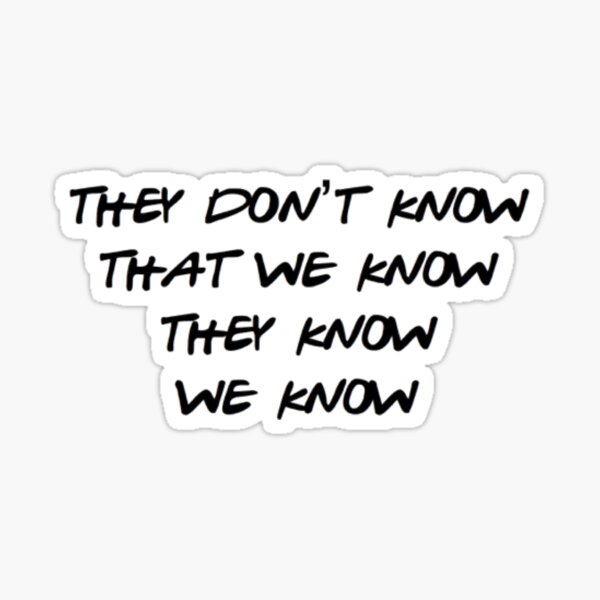 "they don't know that we know they know we know" Sticker for Sale by ...