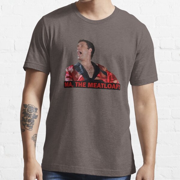 "Ma! The Meatloaf!" T-shirt for Sale by ClarkiieRB | Redbubble ...