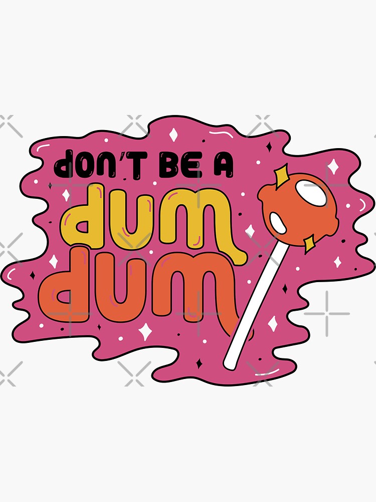 "Don't be a dum dum" Sticker for Sale by doodlebymeg | Redbubble