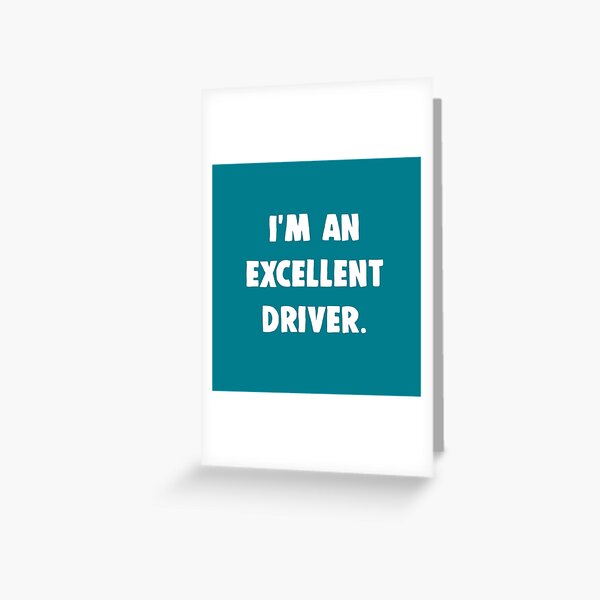 "I'm An Excellent Driver" Greeting Card by Mark5ky | Redbubble