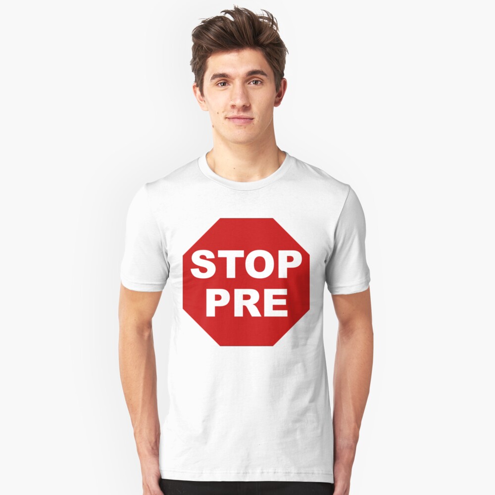 "Stop Pre" T-shirt by ourkid | Redbubble