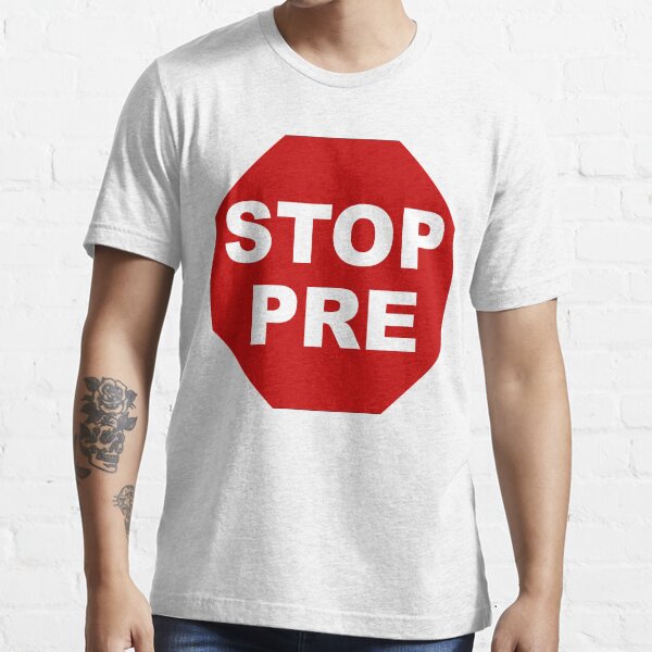 "Stop Pre" Essential T-Shirt for Sale by ourkid | Redbubble