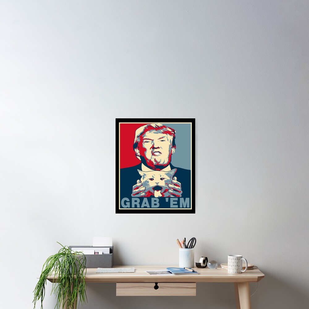 "Trump Grab Em Poster" Poster for Sale by EthosWear | Redbubble