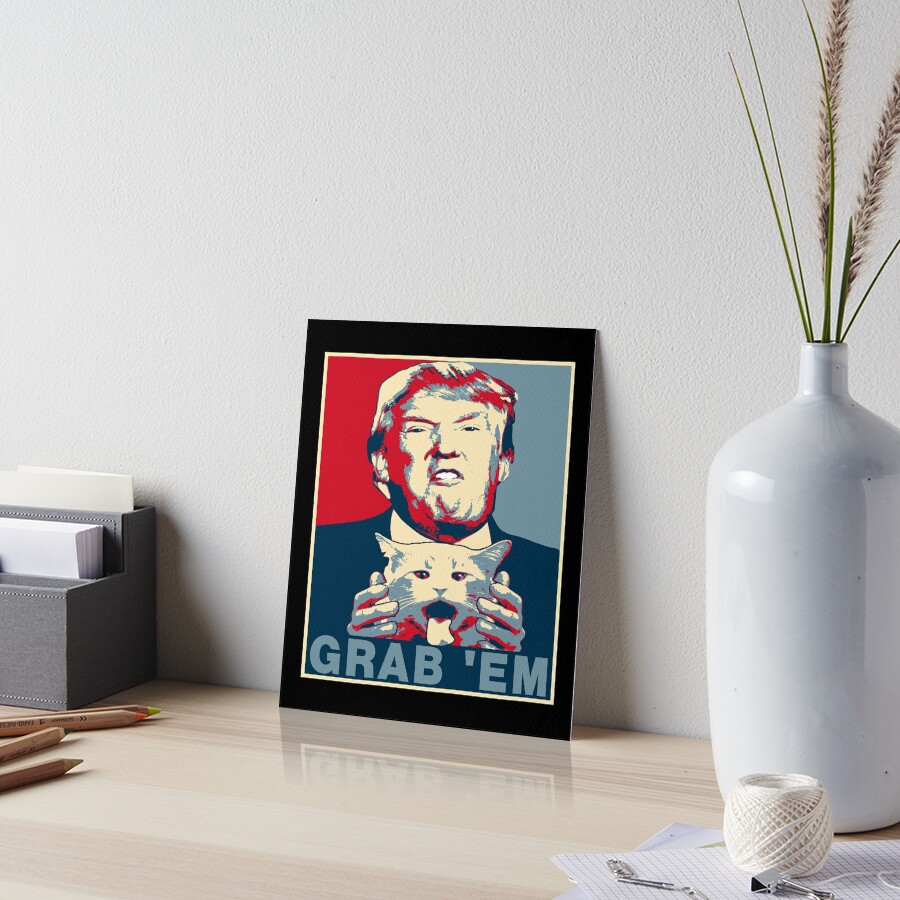 "Trump Grab Em Poster" Art Board Print by EthosWear | Redbubble