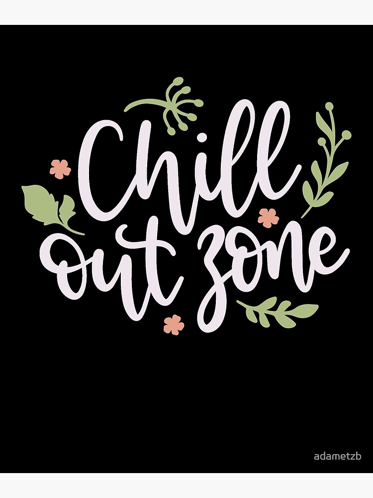 "Chill Out Zone" Poster for Sale by adametzb | Redbubble
