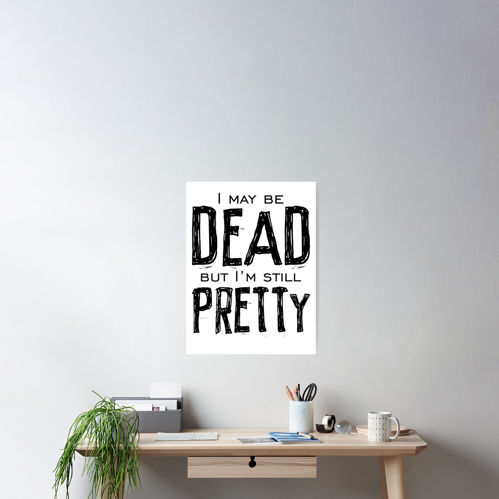 "dead and pretty" Poster by raandoom | Redbubble