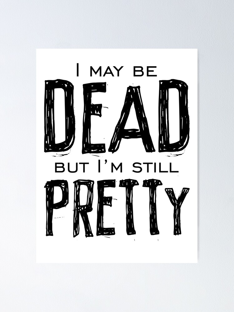 "dead and pretty" Poster by raandoom | Redbubble