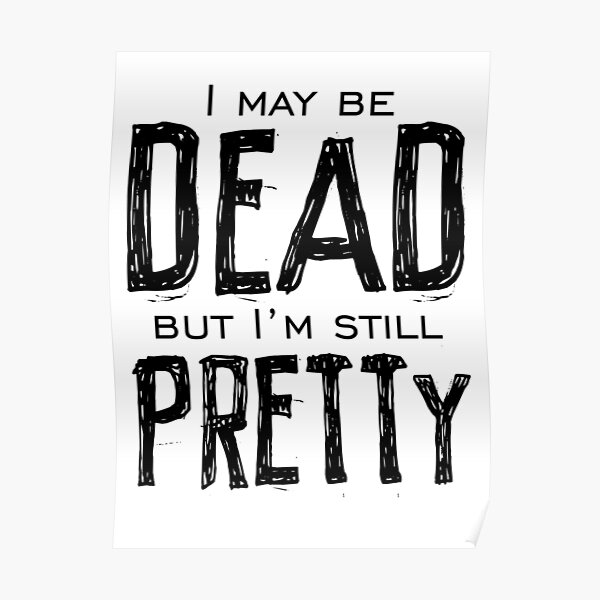 "dead and pretty" Poster by raandoom | Redbubble