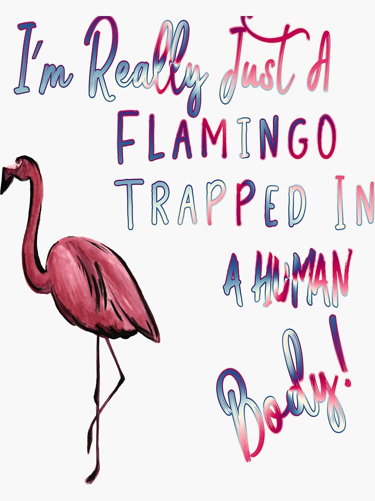 "I'm Really Just A Flamingo Trapped In A Human Body Gifts" Sticker for ...