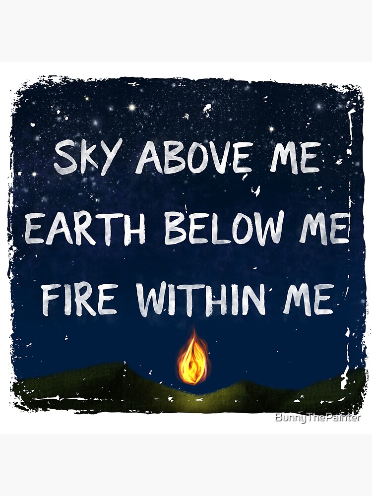"Sky Above Me, Earth Below Me, Fire Within Me" Sticker for Sale by ...