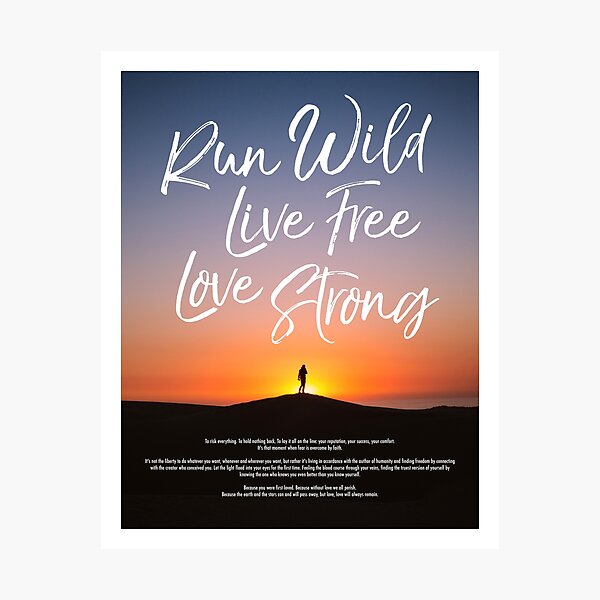 "Run Wild. Live Free. Love Strong. Reprise (ii)" Photographic Print for ...