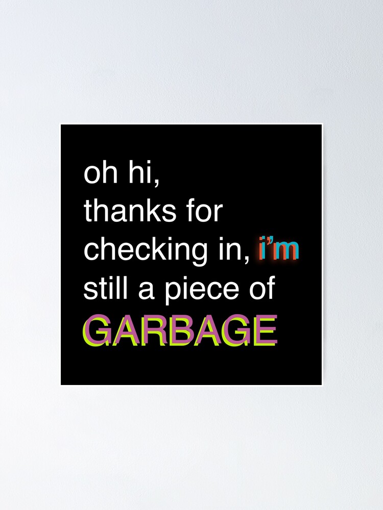 "I’m Still a Piece of Garbage (Bill Wurtz)" Poster by Sailboat88 ...