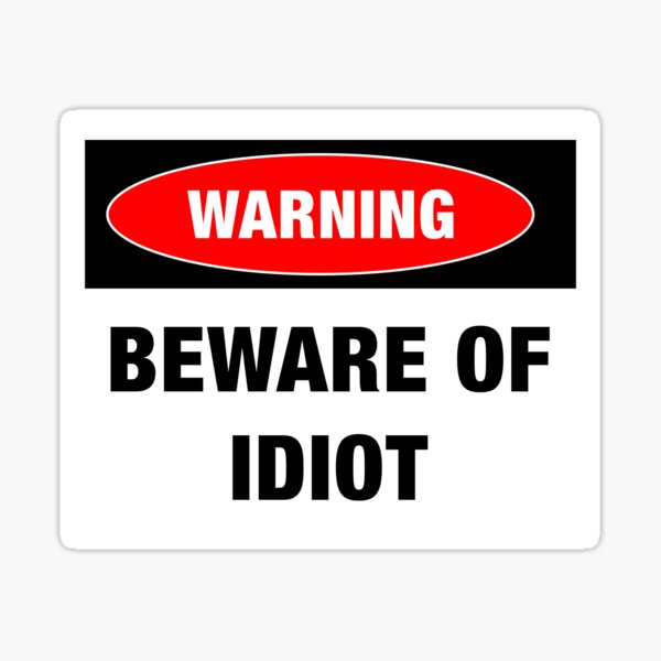 "Warning: Beware of Idiot" Sticker for Sale by DailyEffingNews | Redbubble