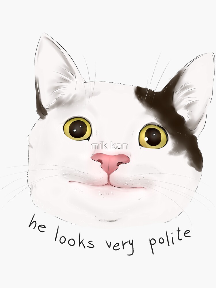 He Looks Very Polite Polite Cat Meme Catto Dank Meme Sticker For Sale By Sassylin Redbubble