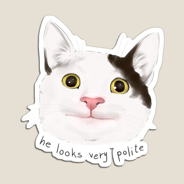 "He looks very polite - Polite Cat Meme / Catto Dank Meme " Magnet for ...