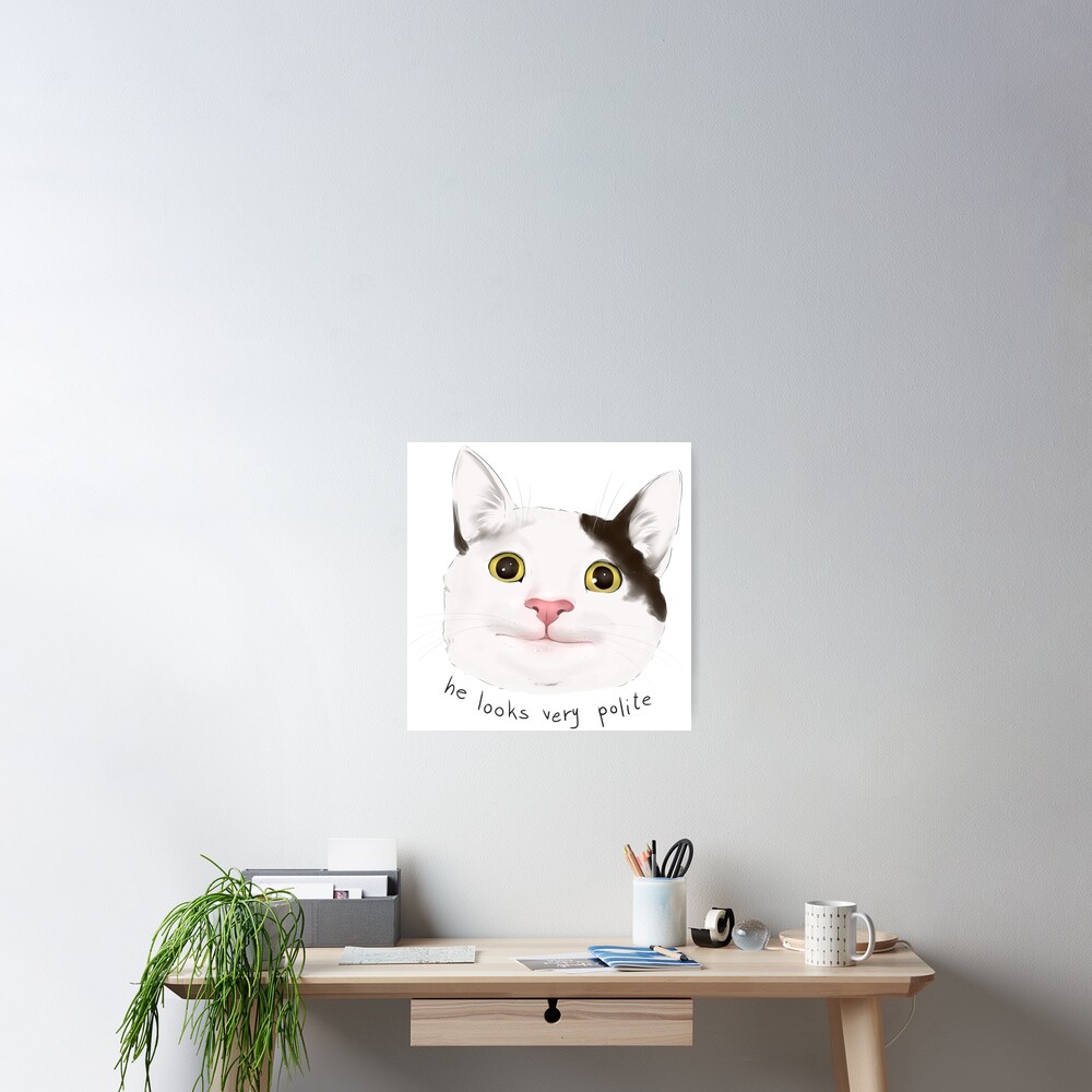 "He looks very polite - Polite Cat Meme / Catto Dank Meme " Poster for ...