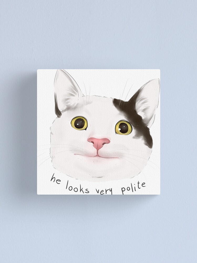 "He looks very polite - Polite Cat Meme / Catto Dank Meme " Canvas Print by sassylin | Redbubble