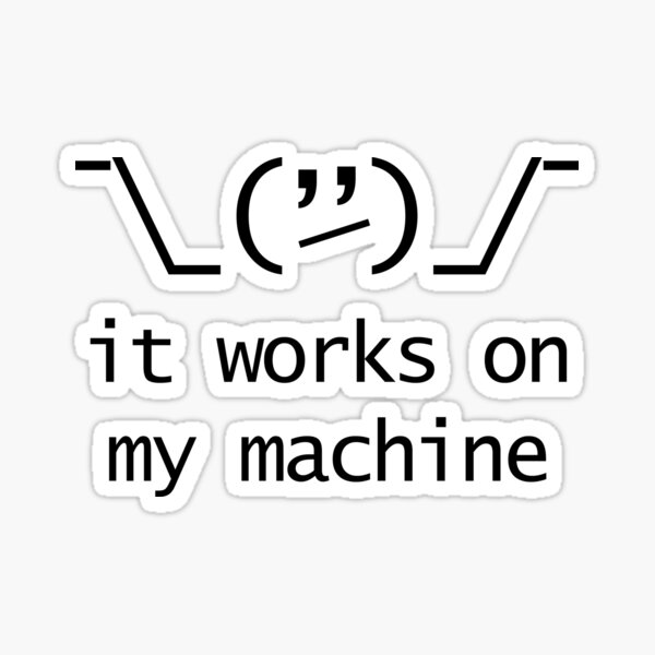 "it works on my machine" Sticker by raandoom | Redbubble