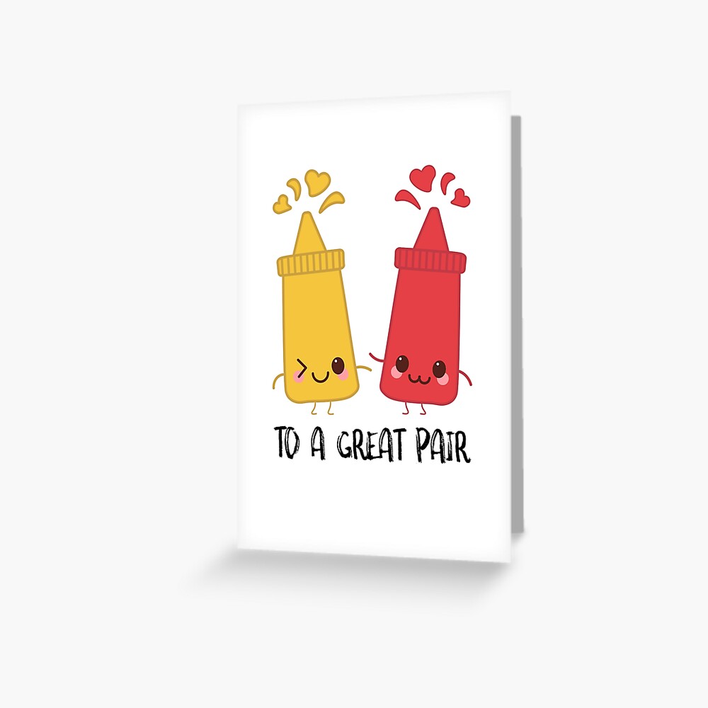 "Mustard and Ketchup To A Great Pair" Greeting Card by SusurrationStud ...