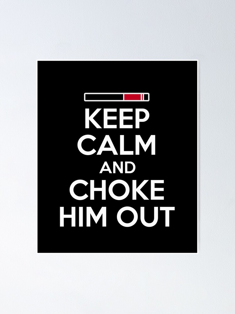 "Keep Calm And Choke Him Out Jiu Jitsu Gift" Poster by Barnissim ...